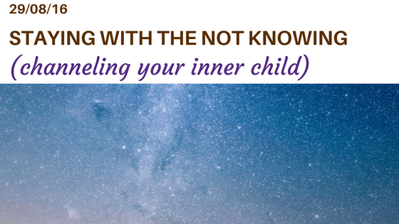 Staying with the 'not-knowing' (channeling your inner child) - www ...